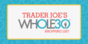 Your Whole30 Trader Joe's Shopping List - The Whole30® Program