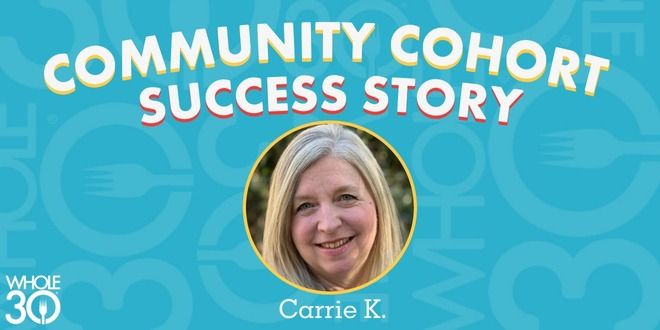 Whole30 Success Stories: The road to 100 with Carrie K
